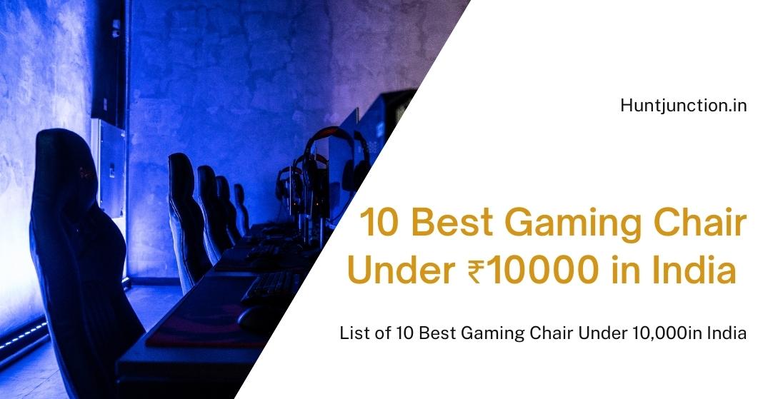 10 Best Gaming Chair Under ₹10000 in India 2025 - Hunt Junction